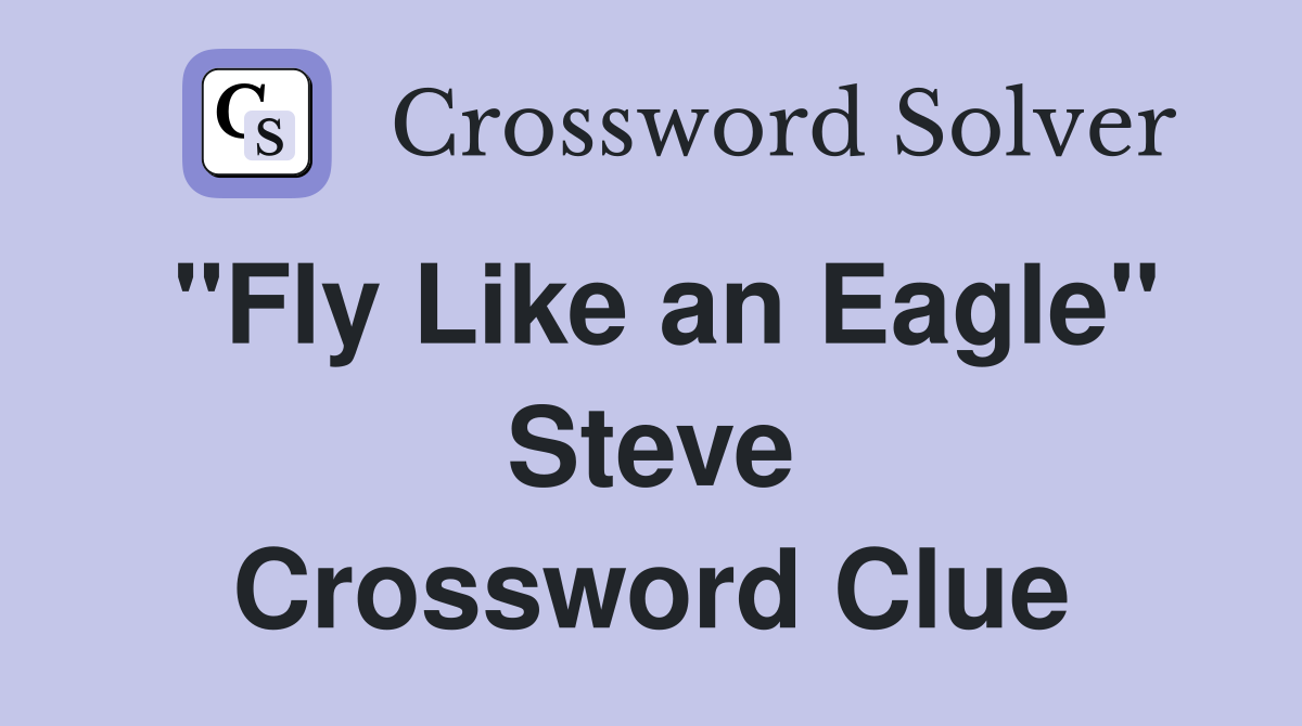 "Fly Like an Eagle" Steve - Crossword Clue Answers - Crossword Solver